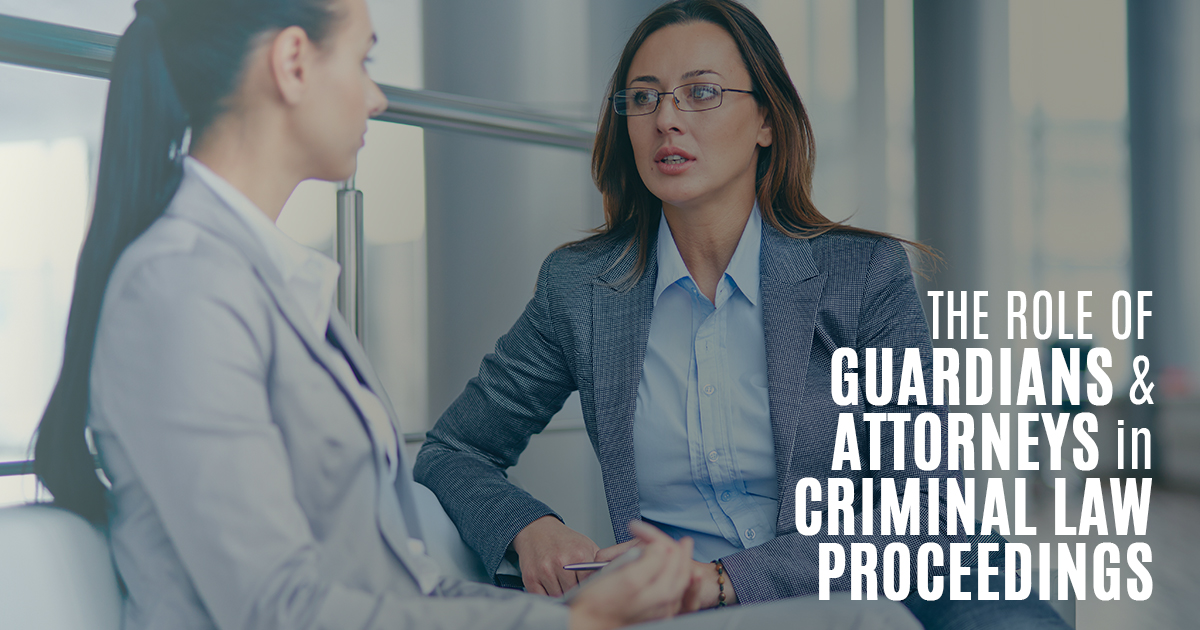 Guardians & Attorney Roles in Criminal Proceedings | Gilshenan & Luton